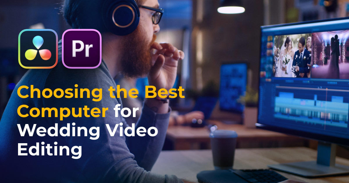 Best Computer for Wedding Video Editing | Blog Bride&Groom.video
